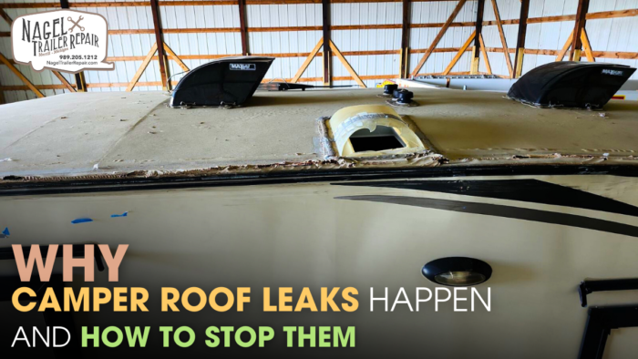Why Camper Roof Leaks Happen and How to Stop Them : Nagel RV Trailer Repair