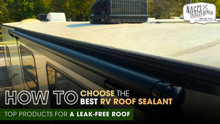 How to Choose the Best RV Roof Sealant in Michigan : Nagel RV Trailer Repair